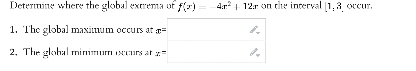 Solved Determine where the global extrema of f(x)=−4x2+12x | Chegg.com