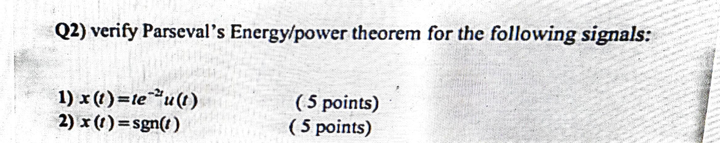 Solved Q2) verify Parseval's Energy/power theorem for the | Chegg.com