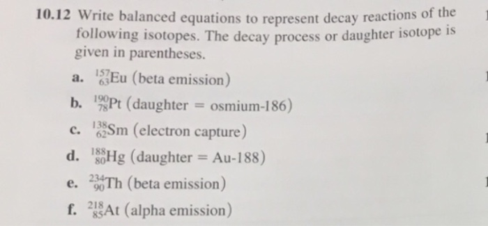 Solved 10.12 Write balanced equations to represent decay | Chegg.com