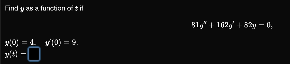 Solved Find y as a function of t if 81y" + 162y' + 82y = 0, | Chegg.com