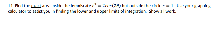 Solved 11. Find the exact area inside the lemniscate | Chegg.com