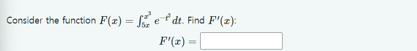 Solved F(x)=∫5xx3e−t2dt. Fin F′(x)= | Chegg.com