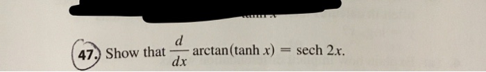 Solved 47.) Show that arctan (tanh x) sech 2x. dx | Chegg.com