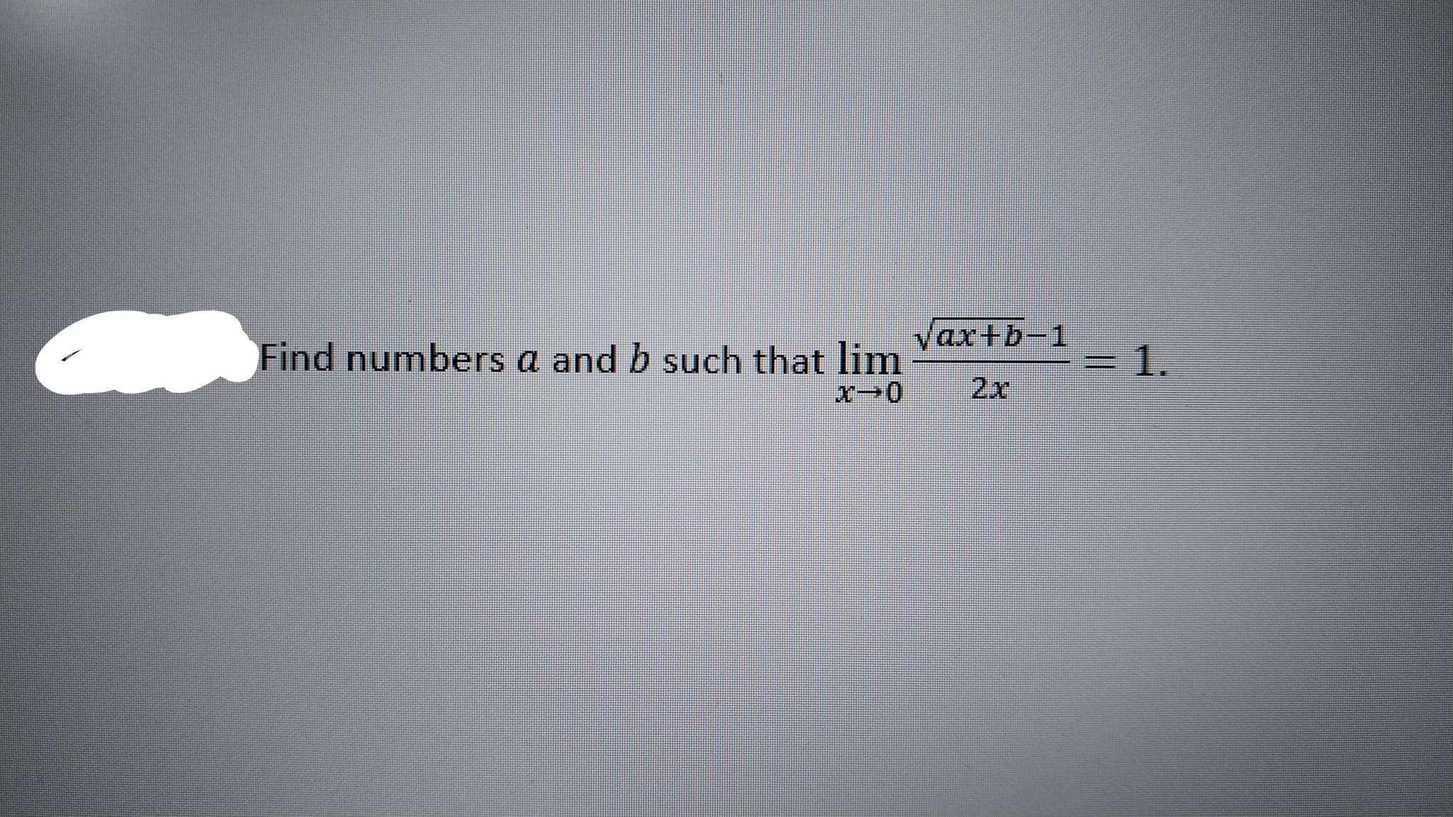 Solved Find numbers a and b such that limx→02xax+b−1=1 | Chegg.com