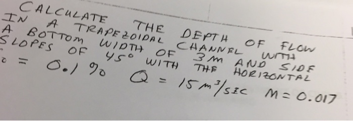 Solved CALCULATE THE DEPTH OF FLOW IN A TRAPEZOIDAL CHANNEL | Chegg.com