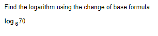 Solved Find the logarithm using the change of base formula. | Chegg.com