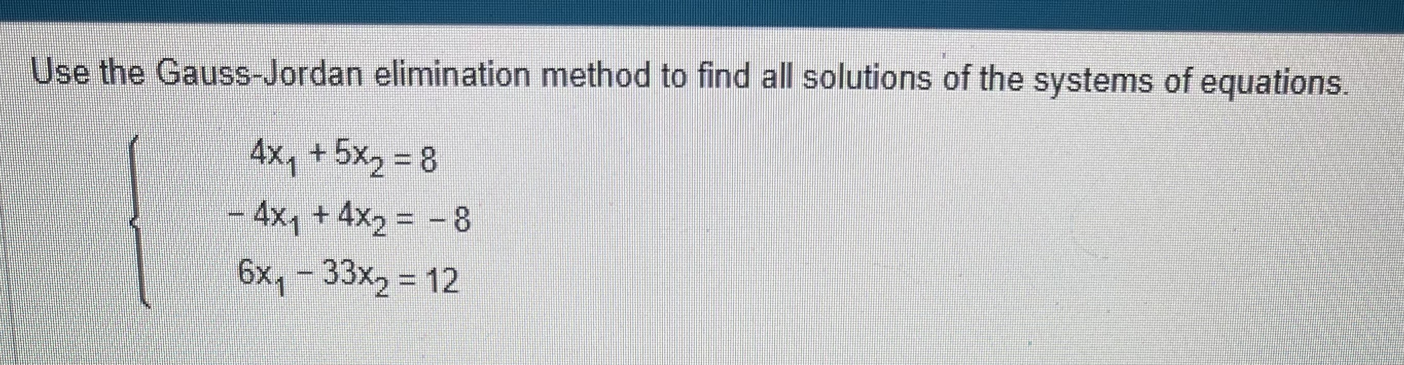 Solved Use the Gauss-Jordan elimination method to find all | Chegg.com