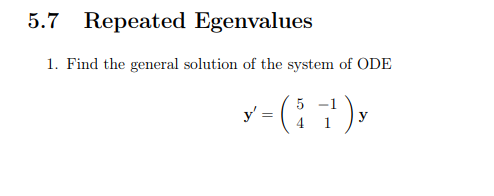 Solved 5.7 Repeated Egenvalues 1. Find the general solution | Chegg.com