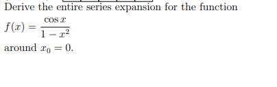 Solved Derive the entire series expansion for the function | Chegg.com
