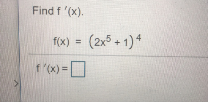 Solved Find f '(x). f(x) = (2x5+1)" t'(x)= 4 | Chegg.com
