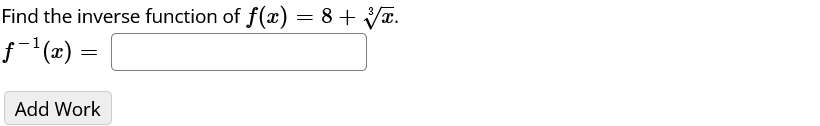 Solved = Find the inverse function of f(x) = 8 + . f-1(x) = | Chegg.com