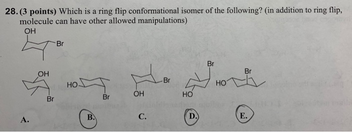 Solved 28. (3 points) Which is a ring flip conformational | Chegg.com