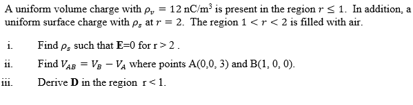 Solved A uniform volume charge with ρv=12nC/m3 is present in | Chegg.com