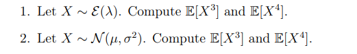 Solved 1. Let X∼E(λ). Compute E[X3] and E[X4]. 2. Let | Chegg.com