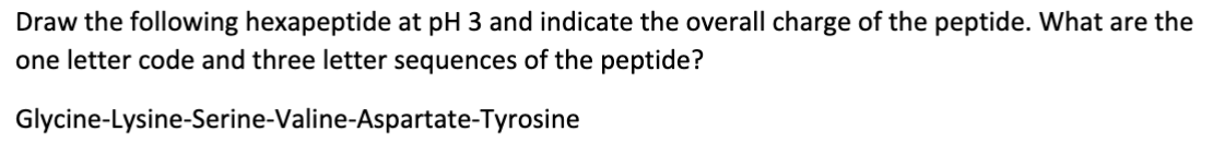 Solved Draw the following hexapeptide at pH3 and indicate | Chegg.com