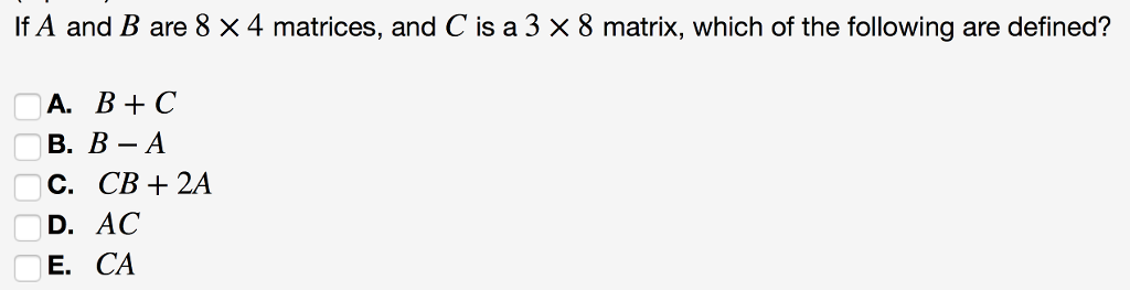 Solved If A and B are 8 x 4 matrices, and C is a 3 x 8 | Chegg.com