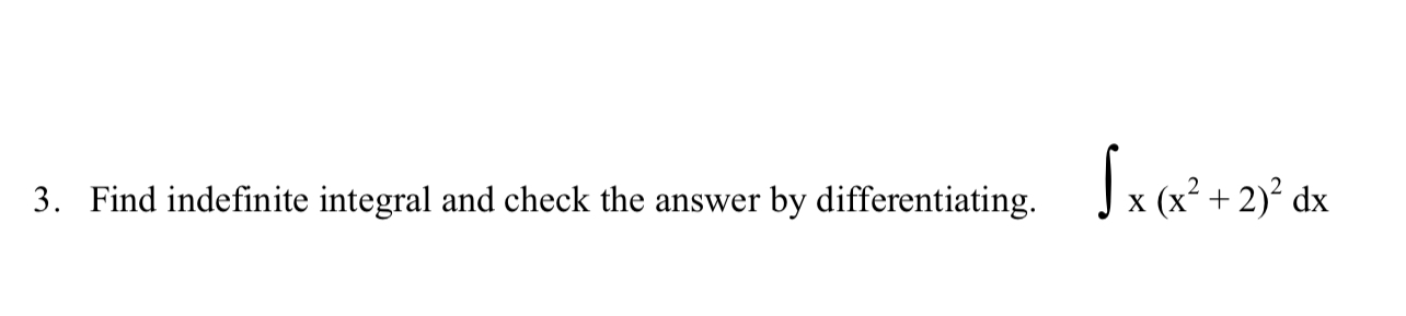 Solved 3. Find indefinite integral and check the answer by | Chegg.com