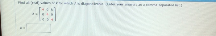 Solved Find all (real) values of k for which A is | Chegg.com