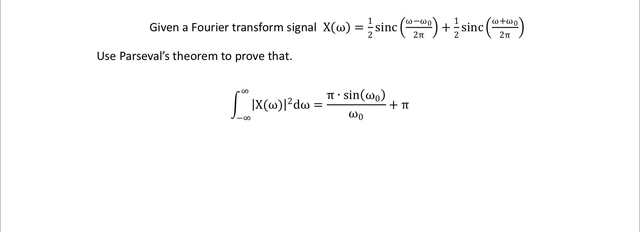 Solved Given a Fourier transform signal. Use Parseval’s | Chegg.com