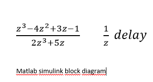 Solved 2z3+5zz3−4z2+3z−1z1 delay Matlab simulink block | Chegg.com