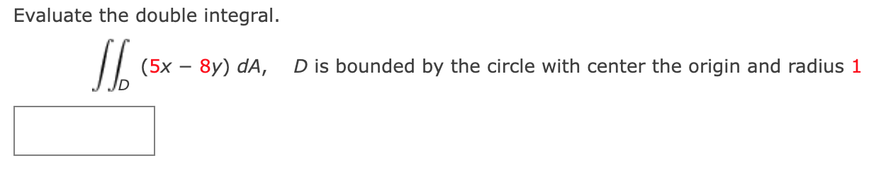 Solved Evaluate the double integral. Sl (5x – 8y) dA, D is | Chegg.com