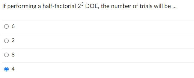 Solved If performing a half-factorial 23 DOE, the number of | Chegg.com