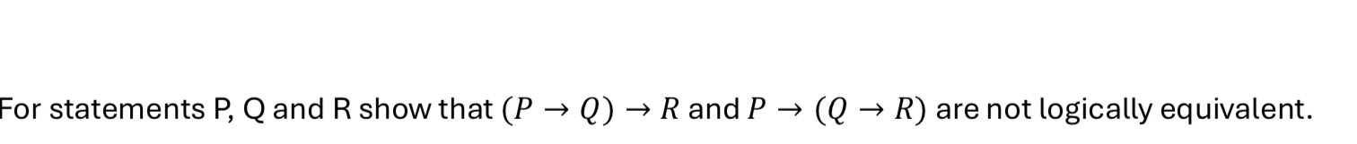 Solved For statements P,Q ﻿and R ﻿show that (P→Q)→R ﻿and | Chegg.com