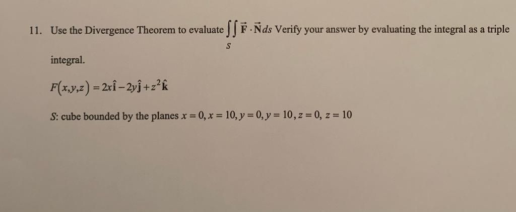 Solved 11. Use the Divergence Theorem to evaluate ∬SF⋅Nds | Chegg.com
