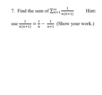 Solved 1 7. Find the sum of An=1 n(n+1) Hint: 1 use n(n+1) | Chegg.com