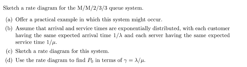Sketch a rate diagram for the M/M/2/3/3 queue system. | Chegg.com