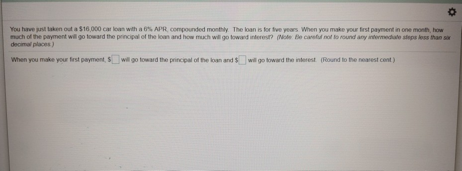 Solved You have just taken out a $16,000 car loan with a 6% | Chegg.com