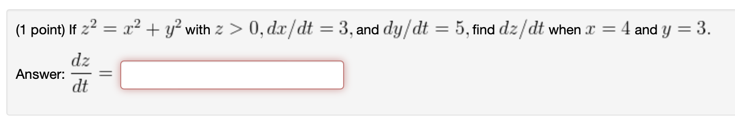 Solved (1 point) If z2=x2+y2 with z>0,dx/dt=3, and dy/dt=5, | Chegg.com