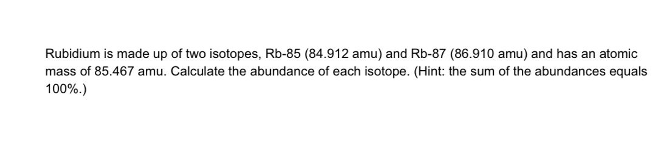 Solved Rubidium is made up of two isotopes, Rb-85 (84.912 | Chegg.com