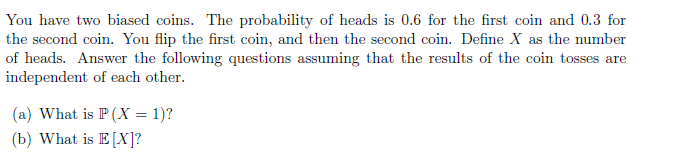 Solved You have two biased coins. The probability of heads | Chegg.com