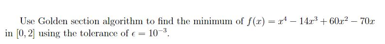 Use Golden Section Algorithm To Find The Minimum Of 