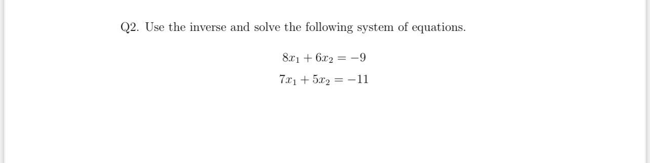 Solved Q2. Use the inverse and solve the following system of | Chegg.com
