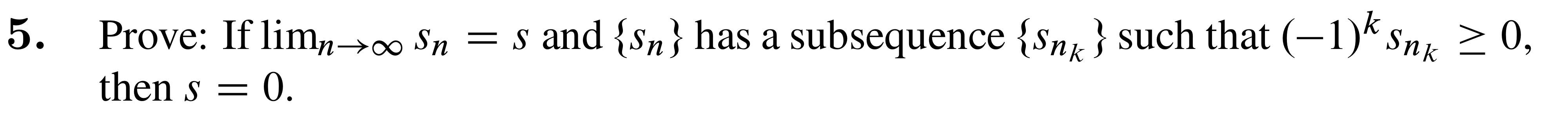 Solved Prove: If limn→∞sn=s and {sn} has a subsequence {snk} | Chegg.com