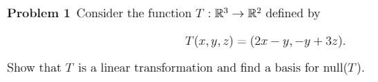 Solved Problem 1 Consider the function T: R3 + R2 defined by | Chegg.com
