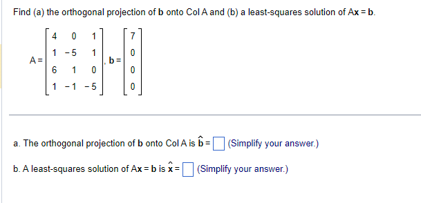 Solved Find (a) the orthogonal projection of b onto ColA and | Chegg.com