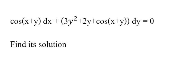 Solved cos(x+y) dx + (3y2+2y+cos(x+y)) dy = 0) Find its | Chegg.com
