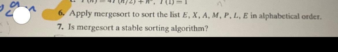 Solved 6. Apply mergesort to sort the list E, X, A, M, P, L, | Chegg.com