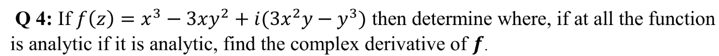 Solved Q 4: If f(z)=x3−3xy2+i(3x2y−y3) then determine where, | Chegg.com