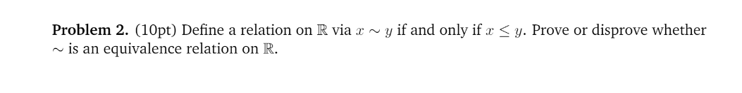 Solved Problem 2. (10pt) Define a relation on R via x ~ y if | Chegg.com