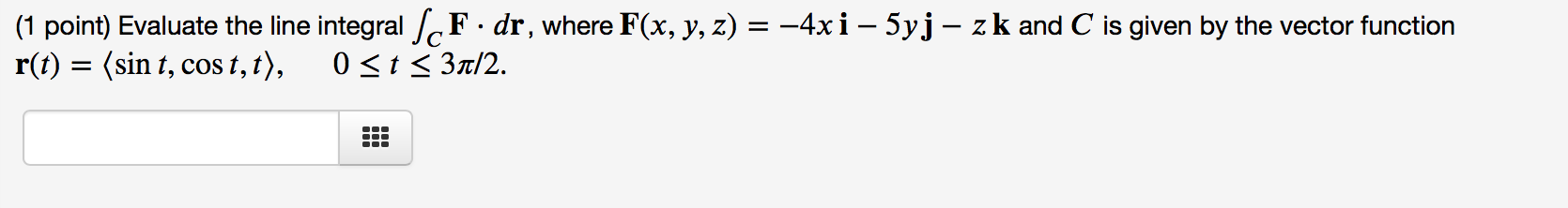 Solved (1 point) Evaluate the line integral ( F. dr, where | Chegg.com