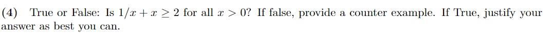 Solved (4) True or False: Is 1/x+x≥2 for all x>0 ? If false, | Chegg.com
