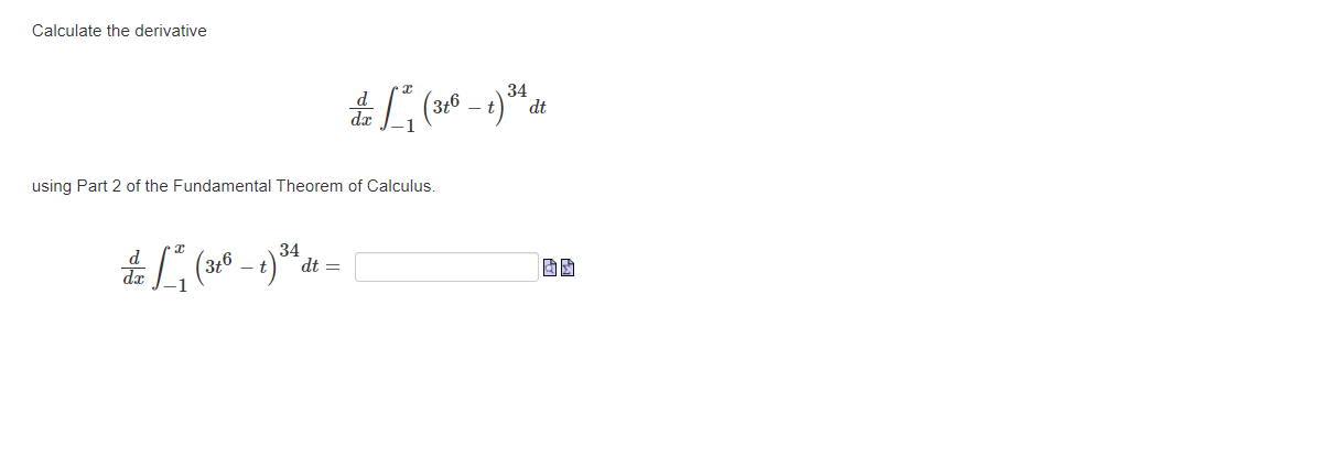 Solved Calculate the derivativeddx∫-1x(3t6-t)34dtusing Part | Chegg.com