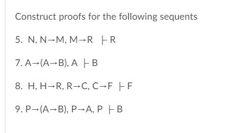 Solved Construct proofs for the following sequents 5. N, | Chegg.com
