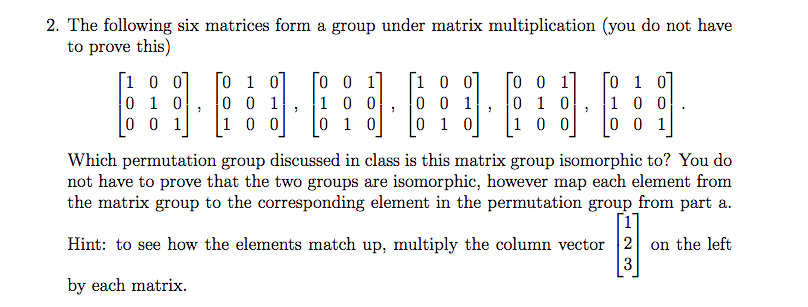 Solved 2. The following six matrices form a group under | Chegg.com