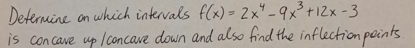Solved Determine on which intervals f(x)=2x4-9x3+12x-3is | Chegg.com
