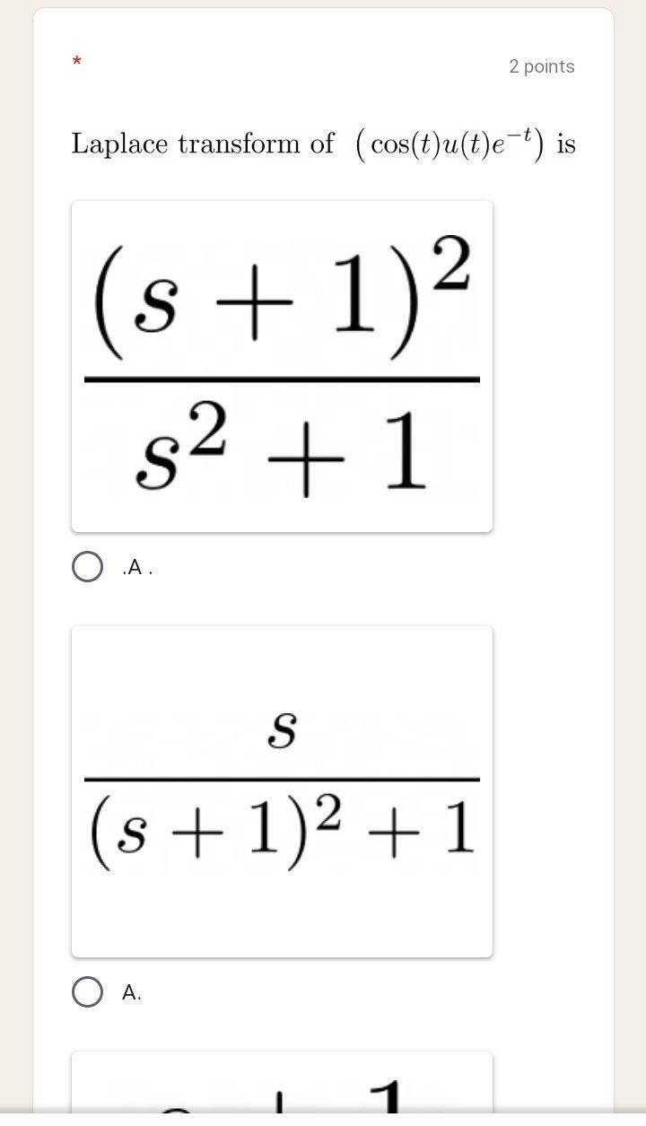 Solved * 2 points Laplace transform of (cos(t)u(t)e-*) is (s | Chegg.com